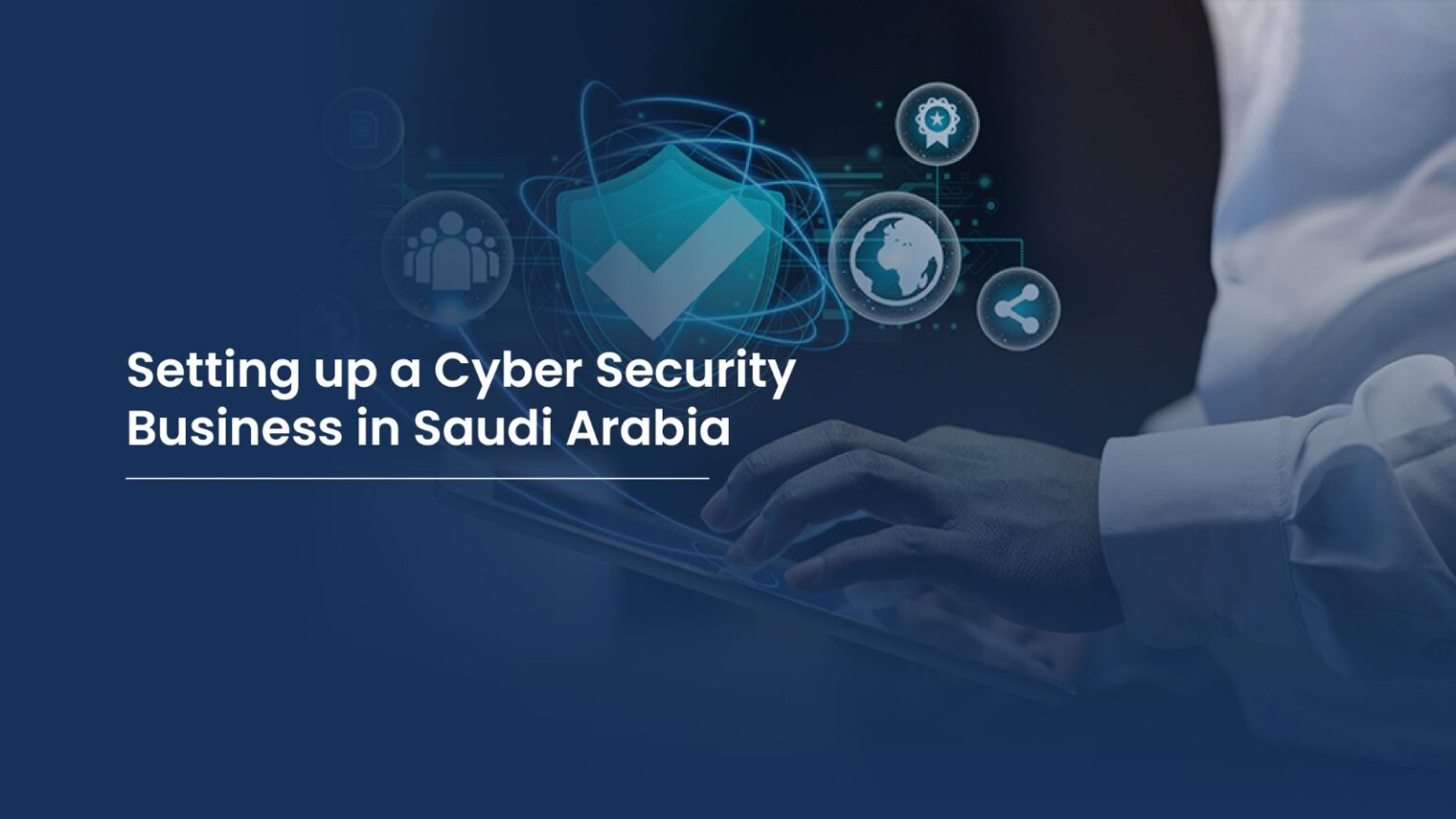 Setting Up a Cyber Security Business in Saudi Arabia