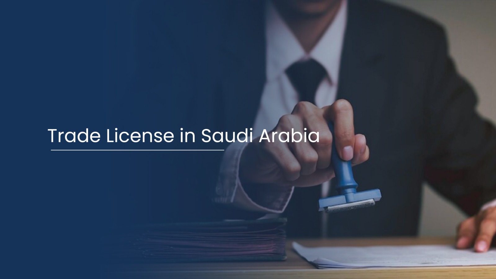 Trade License in Saudi Arabia - Benefits & Requirements