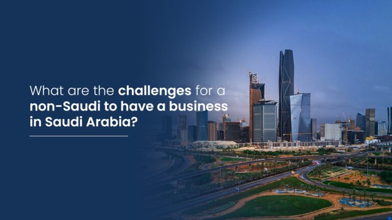 Challenges for a Non-Saudi to have a business in Saudi Arabia