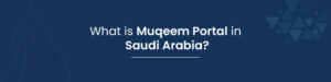 What is the Muqeem Portal and How to Register on It?