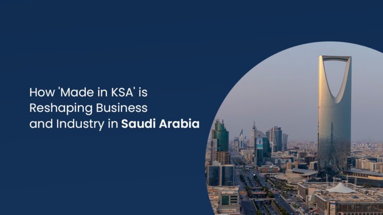 How ‘Made in KSA’ is Reshaping Business and Industry