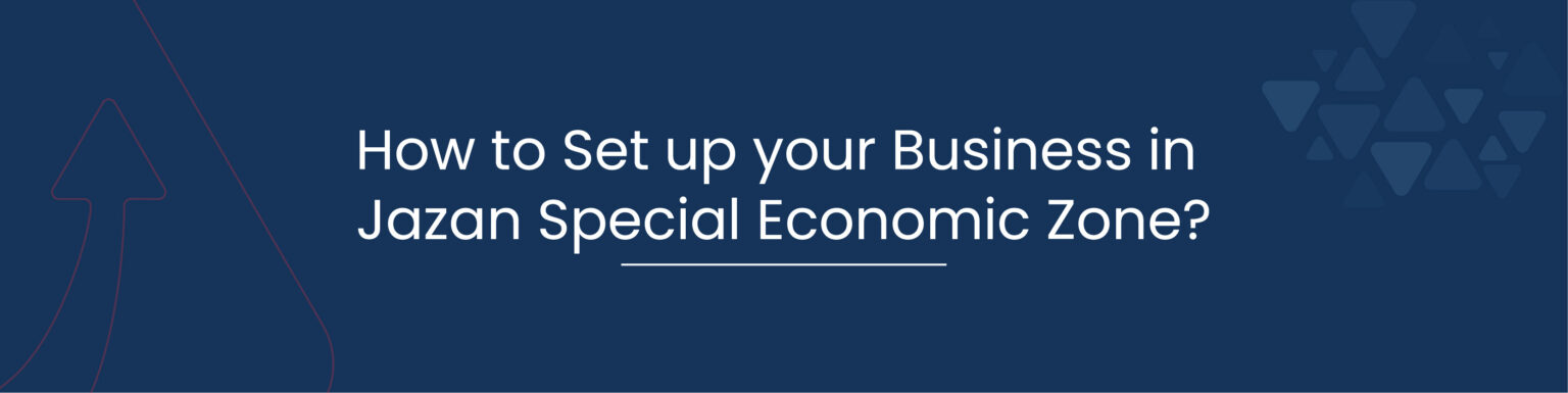 Jazan Special Economic Zone Business Setup